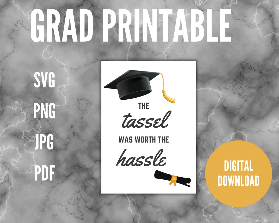 Tassel is Worth the Hassle Graduation Printable Sign SVG PNG JPG - Etsy