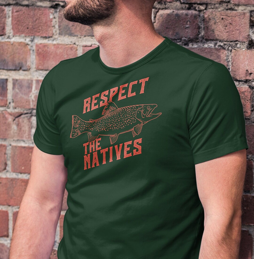 Respect the Natives Unisex T-shirt - Fly Fishing Shirt - Fishing T ...