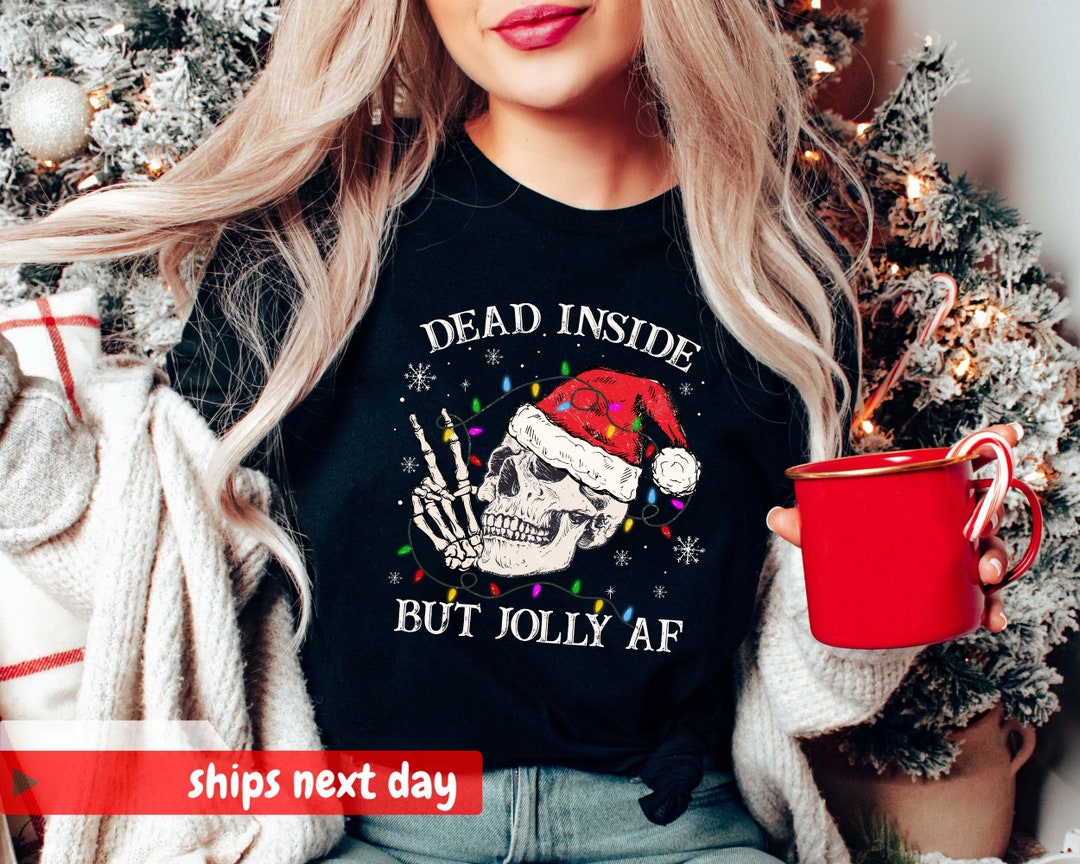 Dead Inside but Jolly AF Shirt Dead Inside Skeleton Funny - Etsy