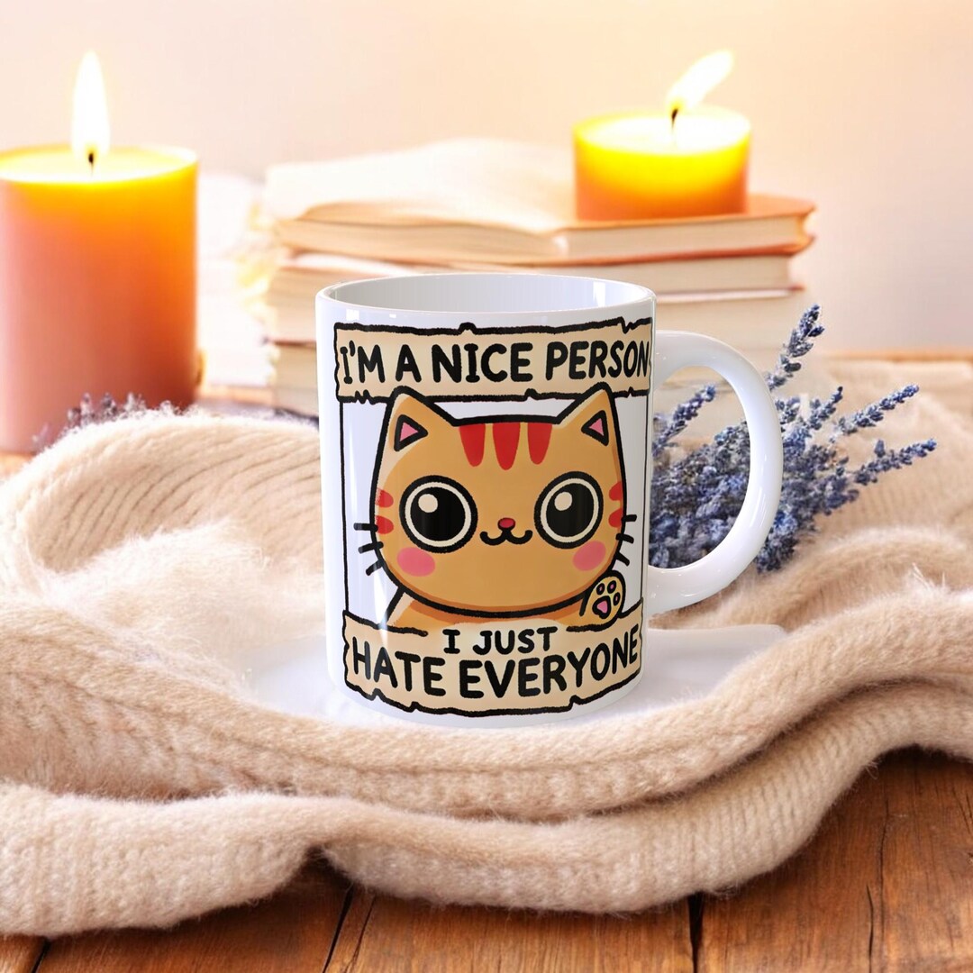 Cute Cat Mug "im a Nice Person I Just Hate Everyone" Funny Relatable ...
