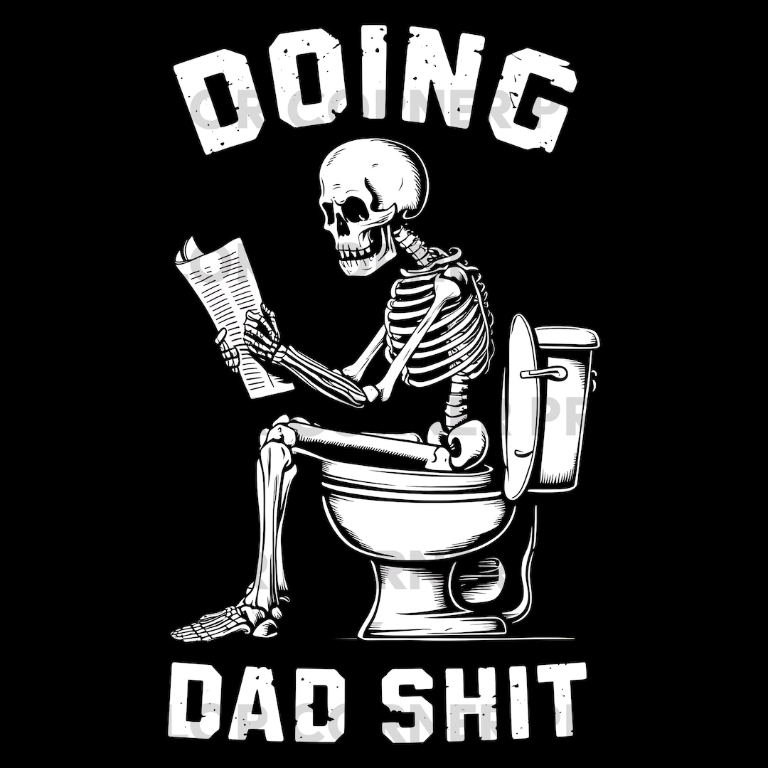 Doing Dad Shit Skeleton PNG, Funny Skeleton T-shirt Design, Skeleton ...