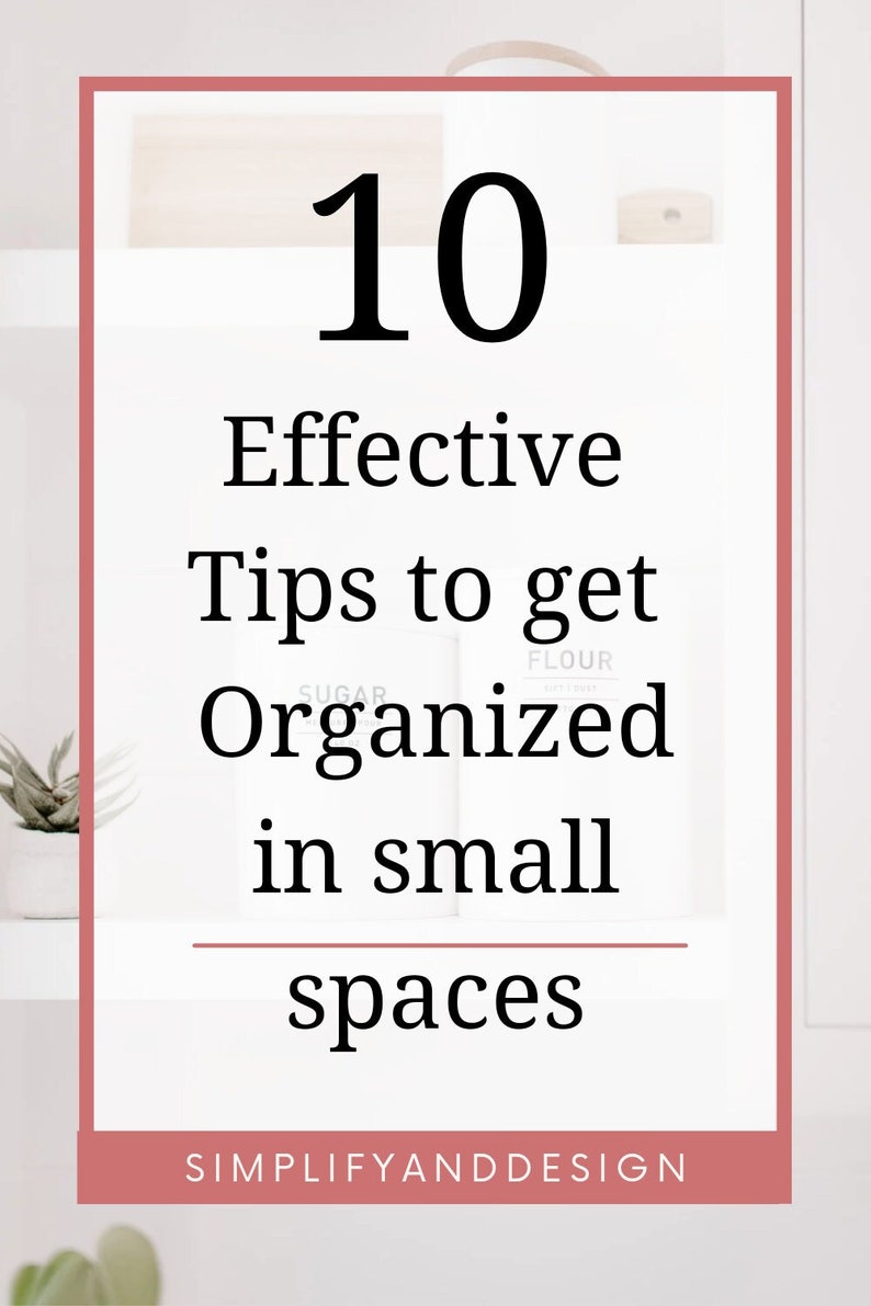 10 Effective Tips to Get Organized in Small Spaces. Declutter Your Space. Home Organization ...