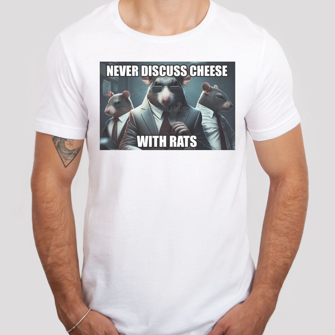 Never Discuss Cheese With Rats T Shirt | Meme Shirt, Funny Shirt, Funny ...