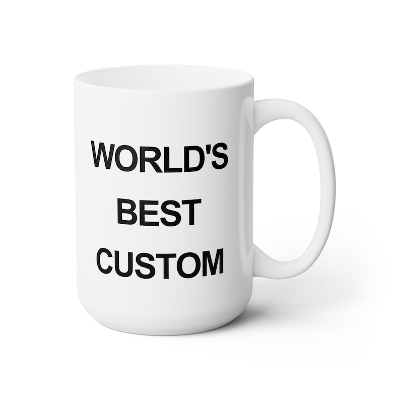 CUSTOM Worlds Best Mug 15oz Personalized Worlds Best Coffee Mug the ...