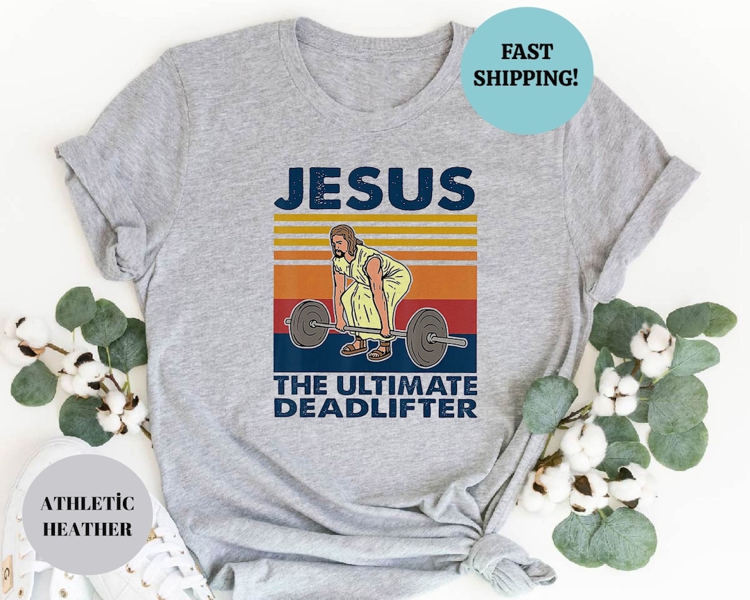 Jesus the Ultimate Deadlifter T-shirt, Cute Jesus Gift T-shirt, Funny ...