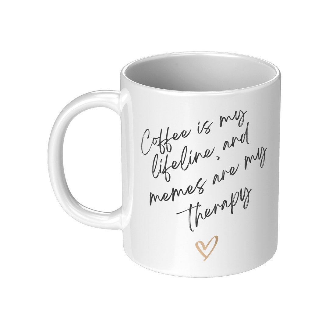 Coffee is My Lifeline Memes Are My Therapy Mug Memes and - Etsy