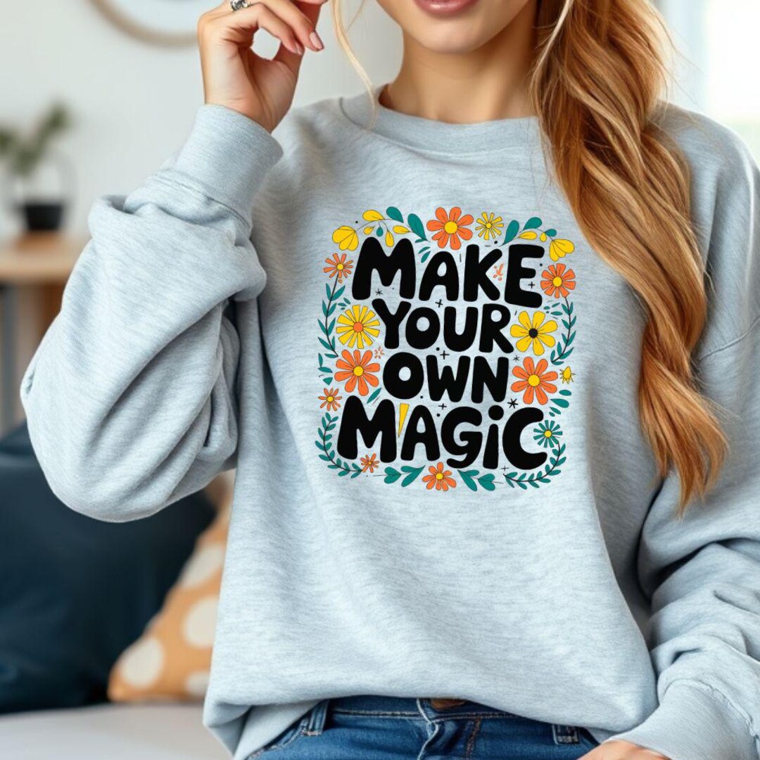 Make Your Own Magic Sweater Inspirational Quote Sweatshirt Motivational ...