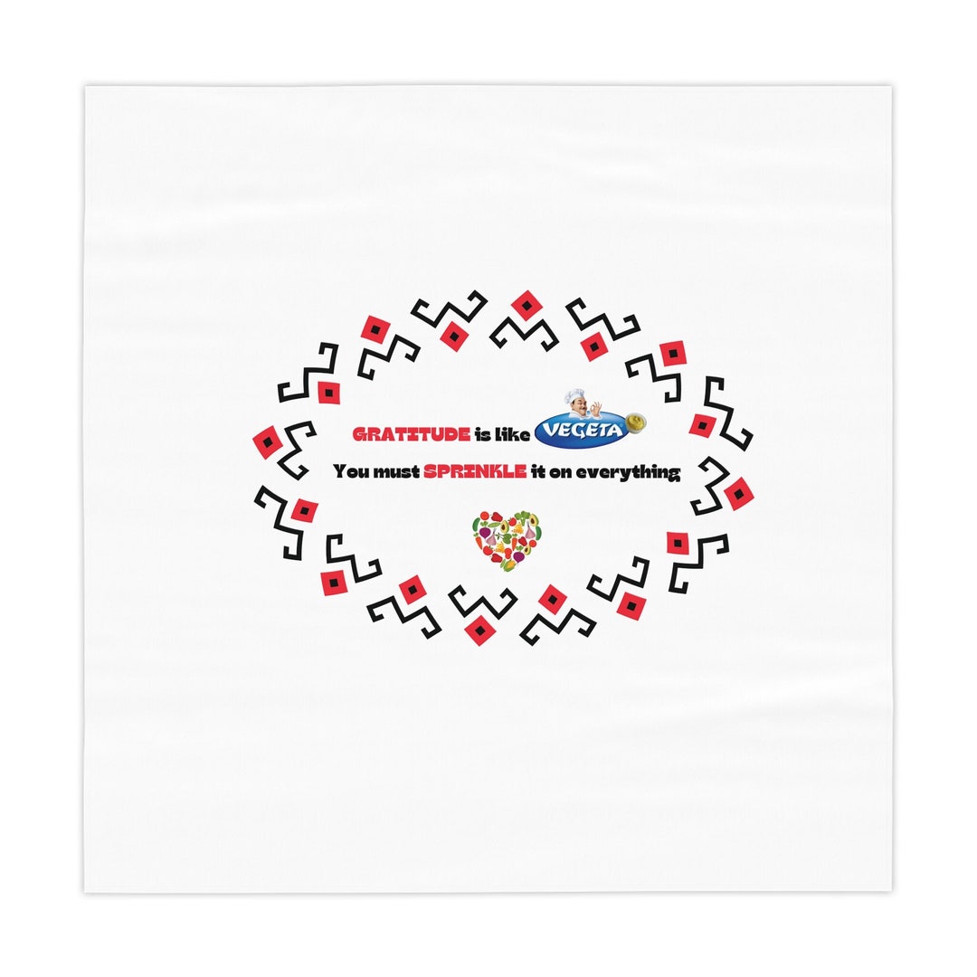 Tablecloth Gratitude is Like Vegeta You Must Sprinkle It on Everything ...