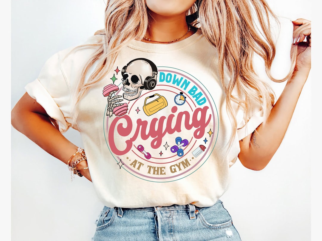 Down Bad Crying at the Gym Shirt, DOWN BAD Tshirt, Skeleton Workout ...