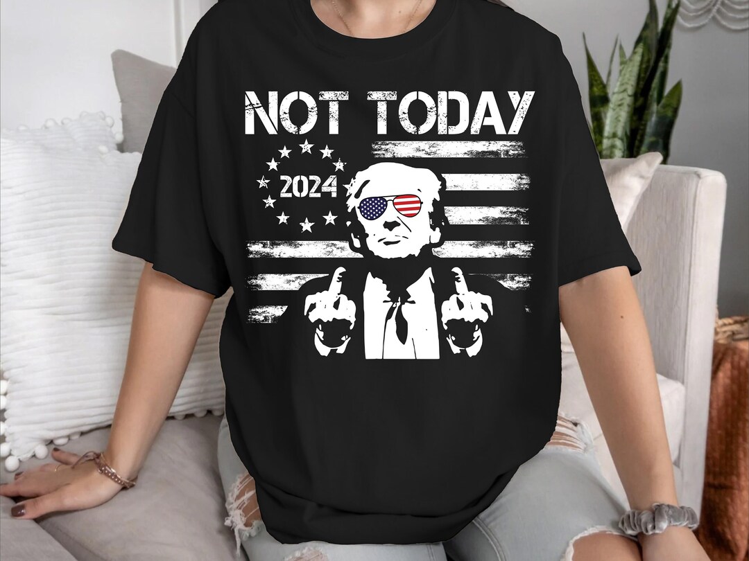 Trump Not Today Shirt, Trump Fight Shirt, Trump for President 2024 ...