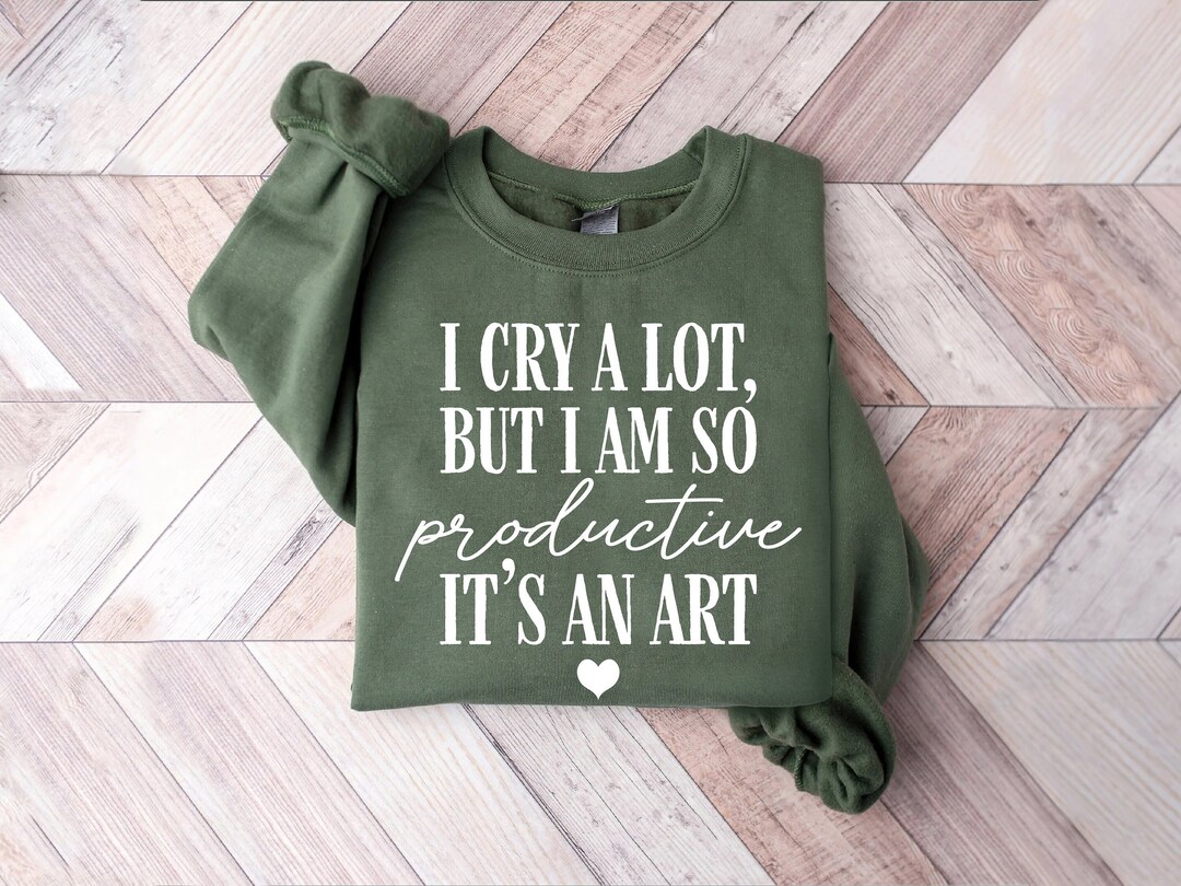 I Cry A Lot but I Am so Productive It's an Art Shirt, Lovers Cute ...