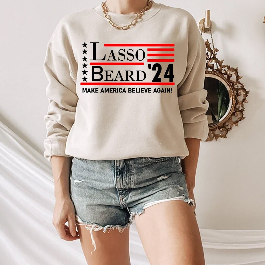 Lasso Beard '24 Sweatshirt Make America Believe Again - Etsy
