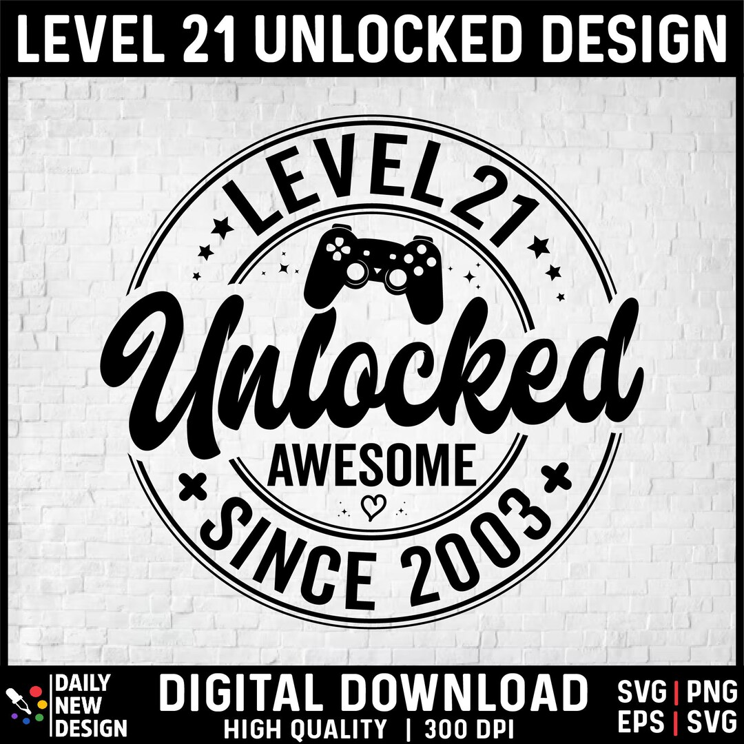 Level 21 Unlocked SVG, Awesome Since 2003 SVG, 21 Years Old Gift, 21st ...