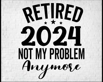 Officially Retired 2024 Clipart, Retirement PNG, Retired Sublimation ...