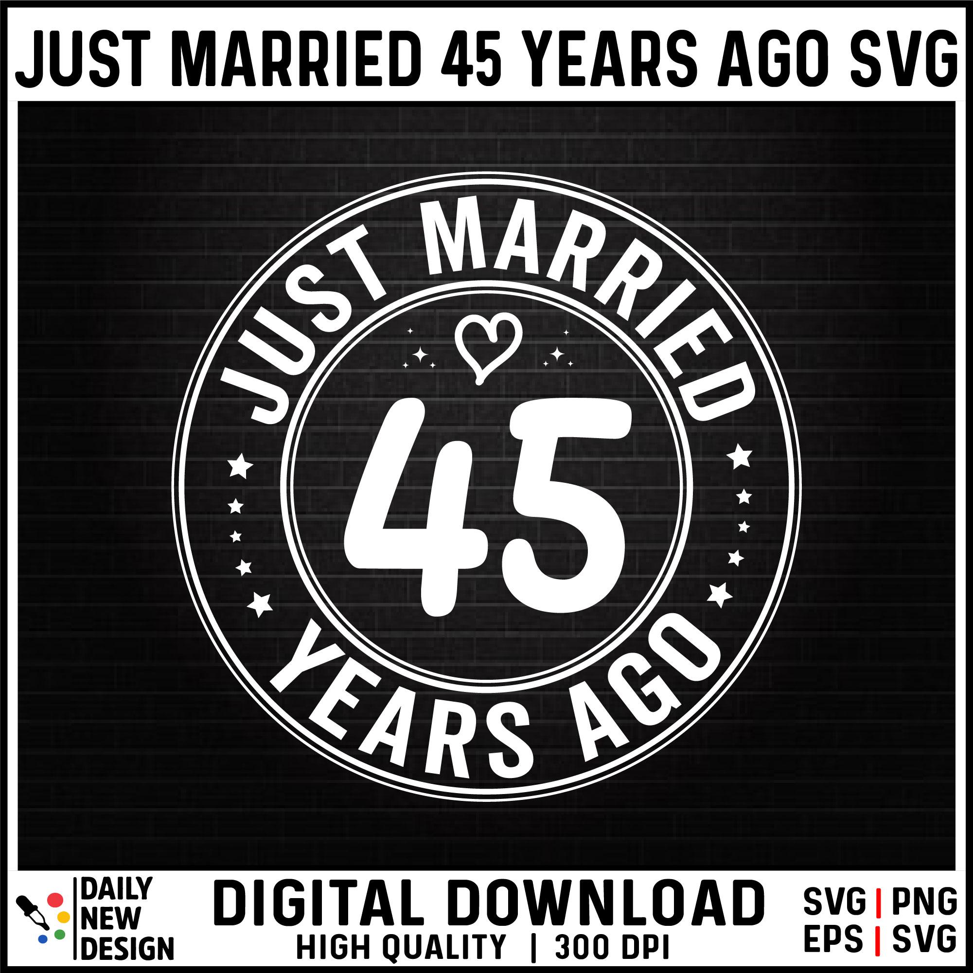 Just Married 45 Years Ago Svg, 45th Wedding Anniversary Matching ...