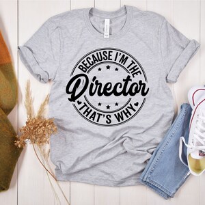 Funny Director Svg, I'm the Director Svg Shirt, Because I'm the ...