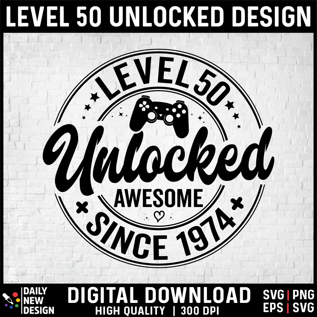 Level 50 Unlocked SVG, Awesome Since 1974 SVG, 50 Years Old Gift, 50th ...