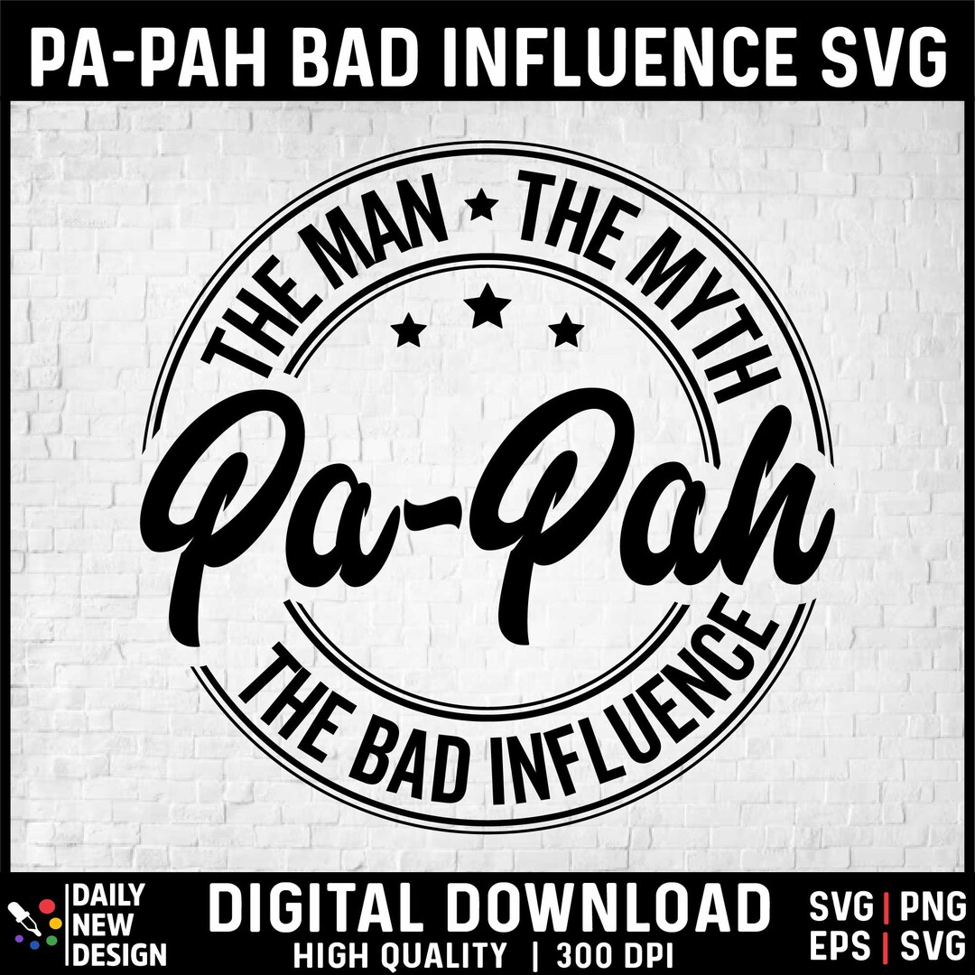 Pa-pah Man Myth Bad Influence Svg, Papa Svg, Funny Gift for Papa Png ...