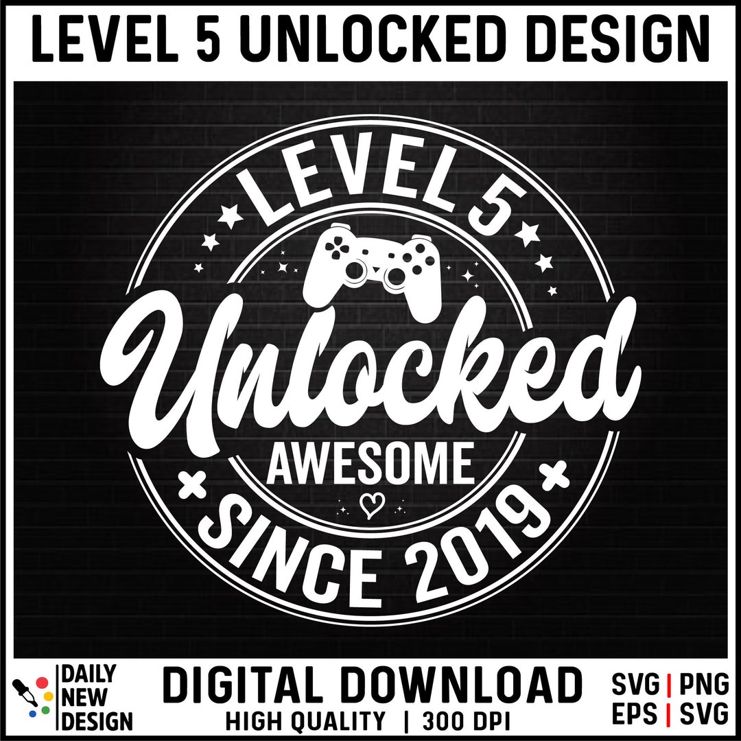Level 5 Unlocked SVG, Awesome Since 2019 SVG, 5 Years Old Gift, 5th ...