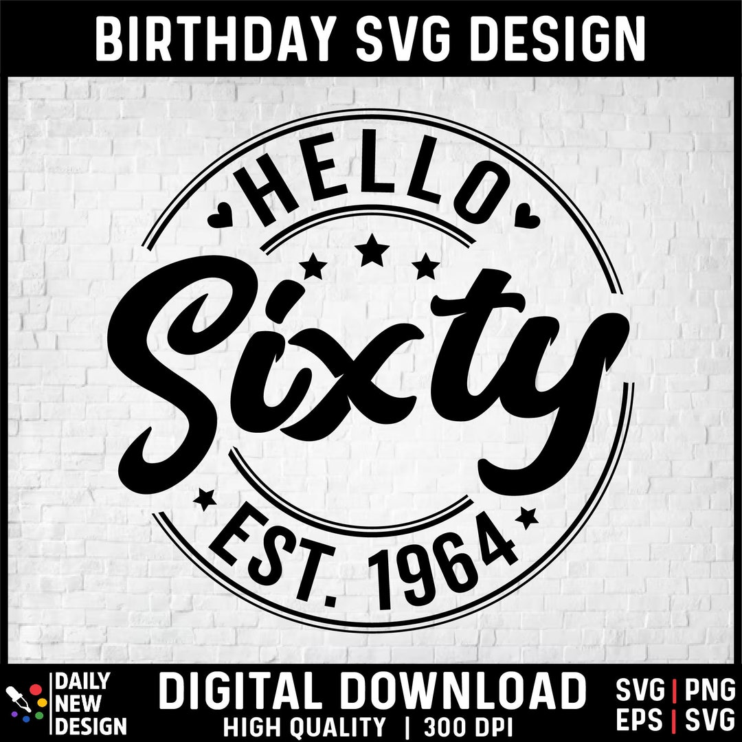 Hello Sixty Svg 60th Birthday Svg 60th Birthday T For Women 60th