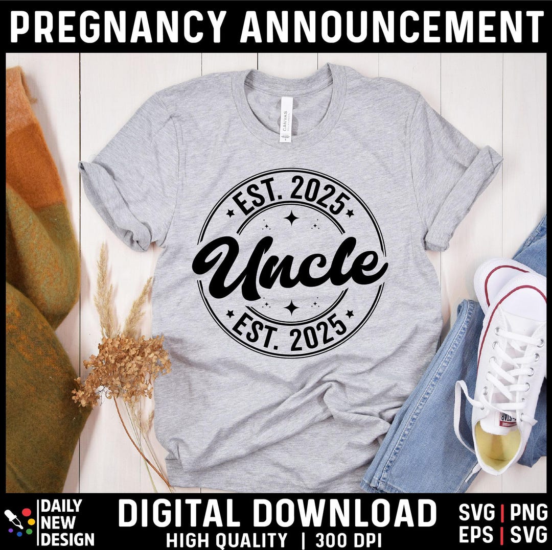Uncle Est 2025 Svg, Uncle to Be Svg, First Time Uncle 2025, Pregnancy ...