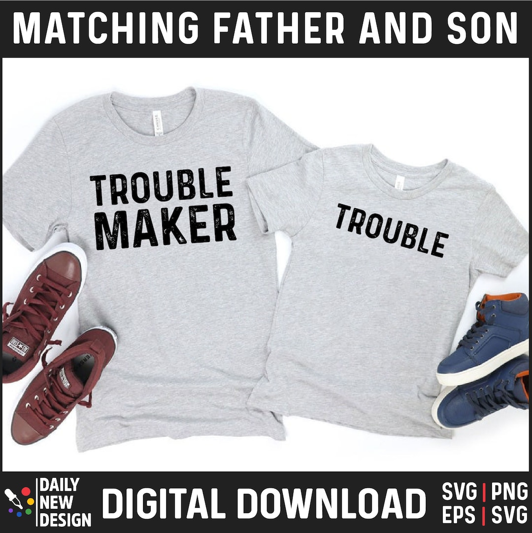 Trouble & Trouble Maker Shirts Svg, Matching Dad and Son Shirts, Father ...