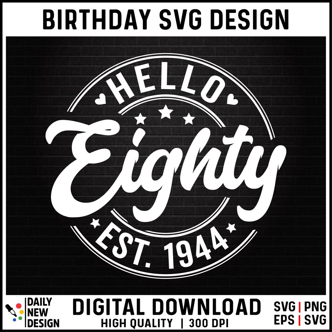 Hello Eighty Svg, 80th Birthday Svg, 80th Birthday Gift for Women, 80th ...