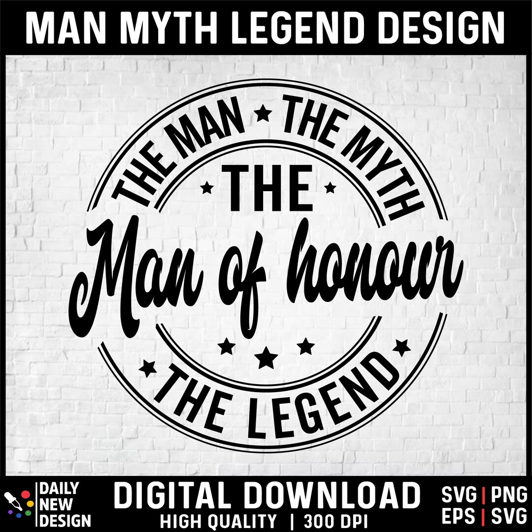 The Man the Myth the Legend the Man of Honour Svg, Man of Honor ...