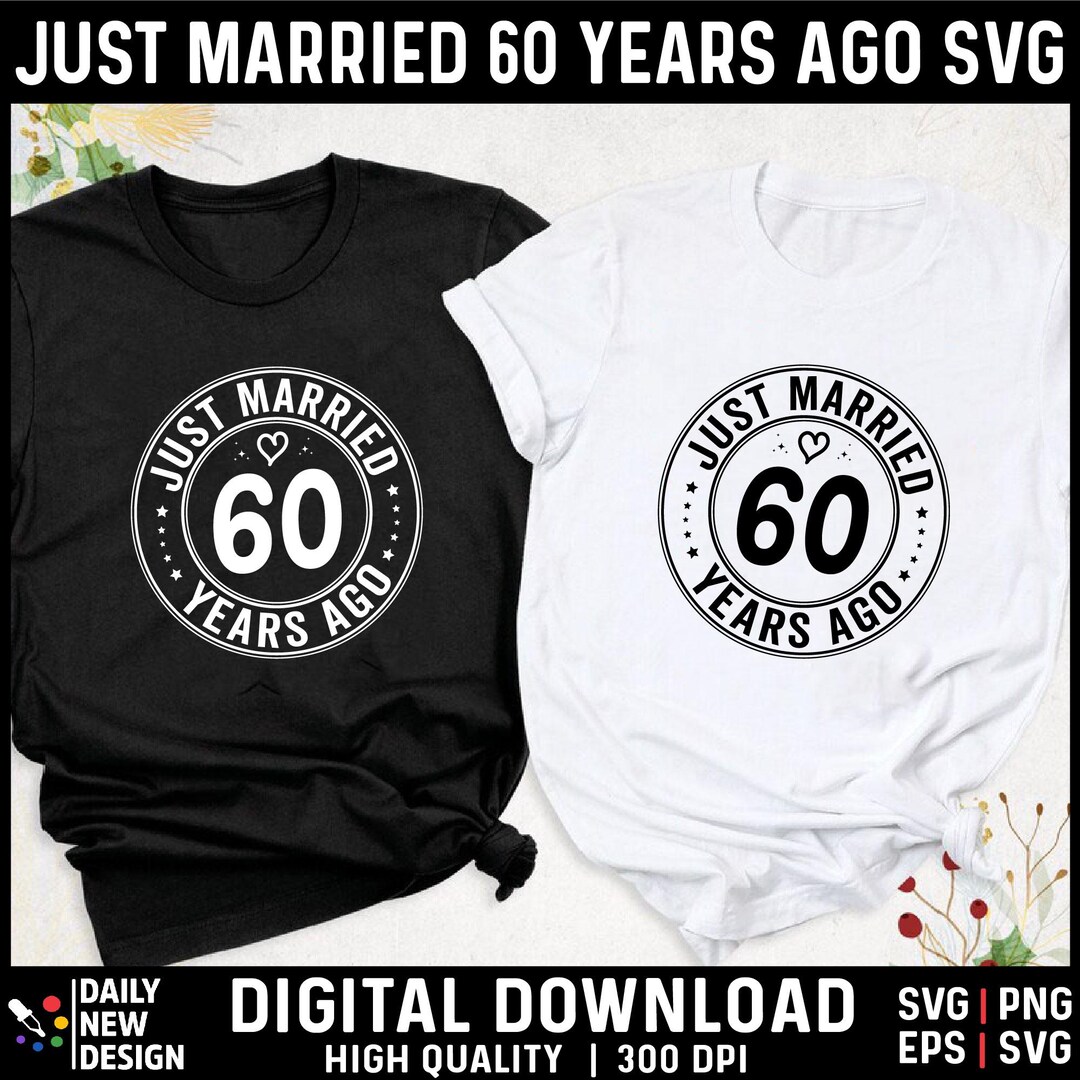 Just Married 60 Years Ago Svg, 60th Wedding Anniversary Matching ...