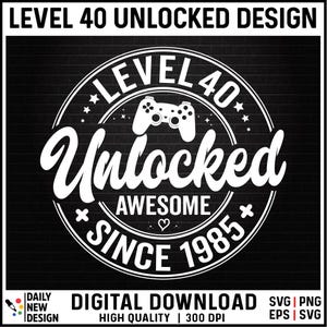 Level 40 Unlocked SVG, Awesome Since 1985 SVG, 40 Years Old Gift, 40th ...