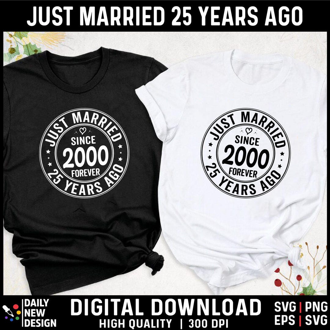 Just Married 25 Years Ago Svg, 25th Wedding Anniversary Matching Couples Shirt Svg, Husband and ...