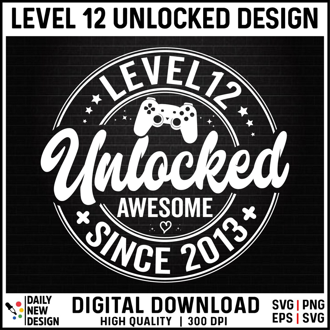 Level 12 Unlocked SVG, Awesome Since 2013 SVG, 12 Years Old Gift, 12th ...