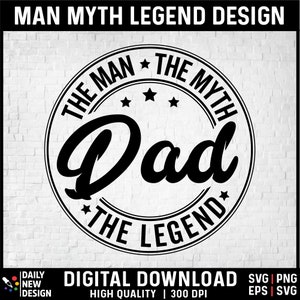 Dad the Man the Myth the Legend Svg, Dad Man Myth Legend Png, Dad Birthday Svg, Dad Fathers Day ...