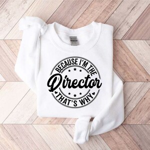 Funny Director Svg, I'm the Director Svg Shirt, Because I'm the ...