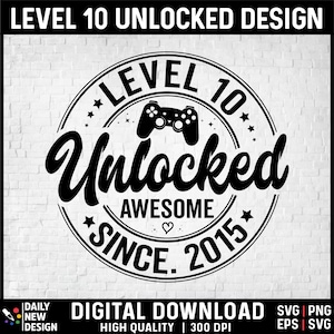 Level 10 Unlocked SVG, Awesome Since 2015 SVG, 10 Years Old Gift, 10th ...