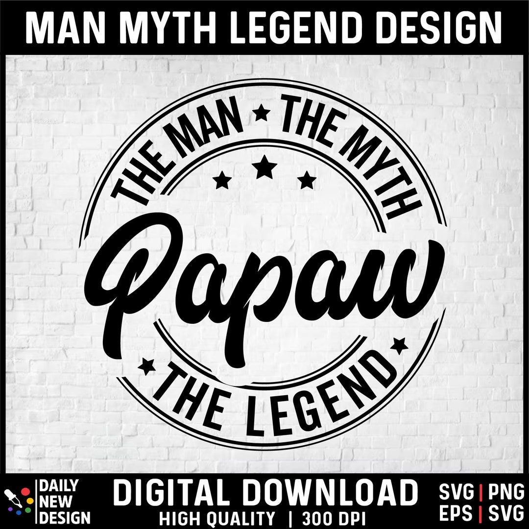 Papaw Svg, Papaw the Man the Myth the Legend Svg, Papaw Shirt Png ...