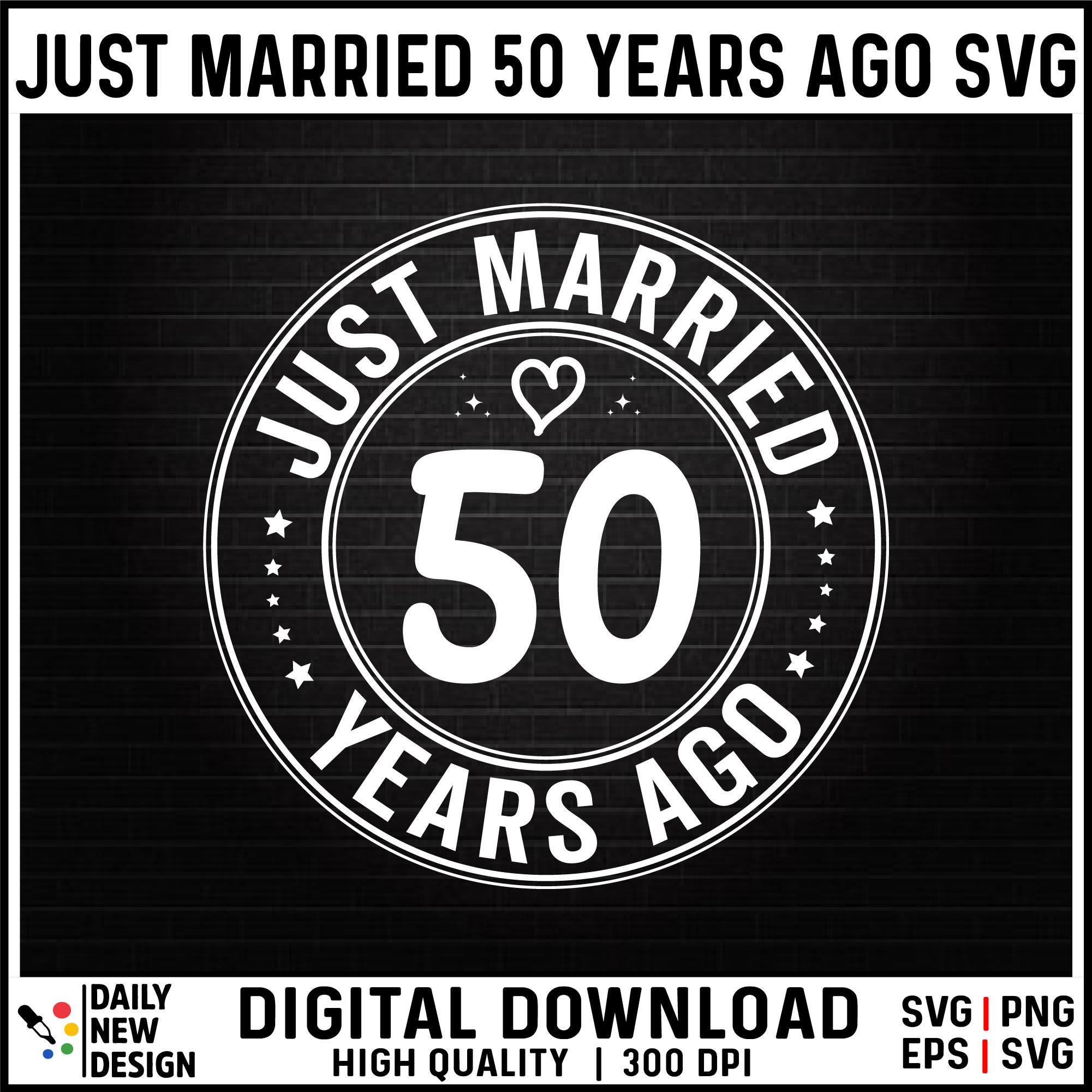 Just Married 50 Years Ago Svg, 50th Wedding Anniversary Matching ...