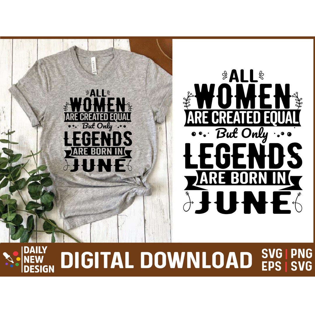 Legends Are Born in June, June Birthday Svg, Birthday Gifts for Women ...