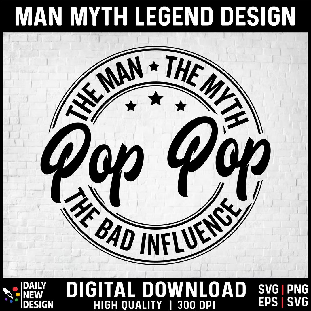 Pop Pop Svg, Pop Pop the Man the Myth the Bad Influence Svg, Pop Pop ...