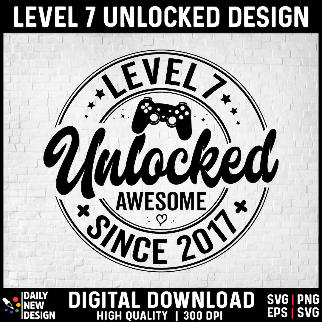 Level 7 Unlocked SVG, Awesome Since 2017 SVG, 7 Years Old Gift, 7th ...