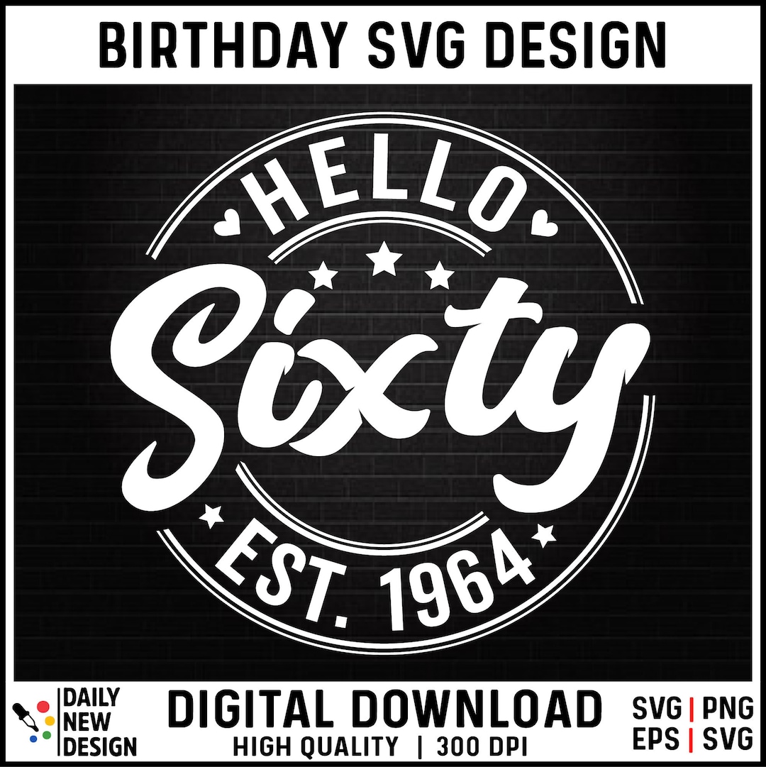Hello Sixty Svg, 60th Birthday Svg, 60th Birthday Gift for Women, 60th ...