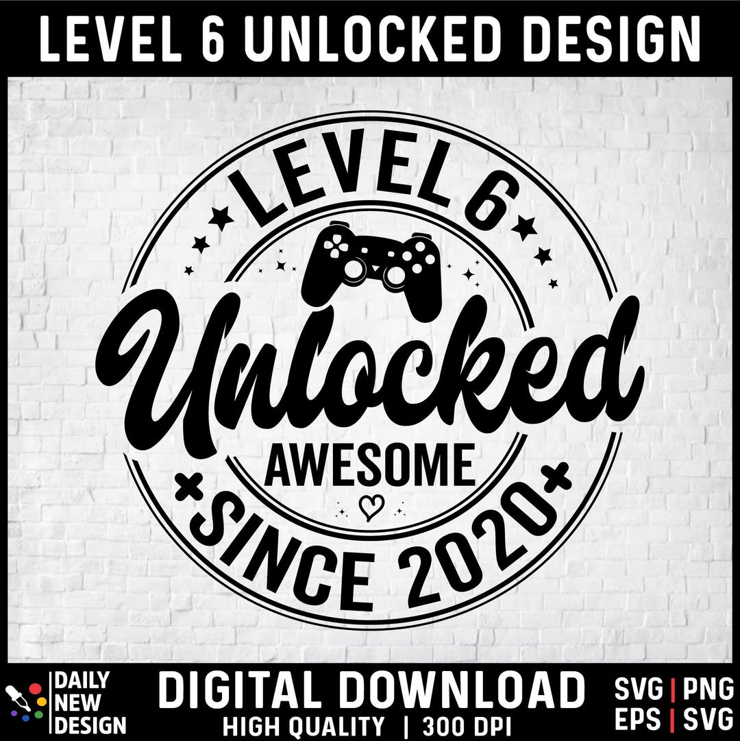 Level 6 Unlocked SVG, Awesome Since 2020 SVG, 6 Years Old Gift, 6th ...