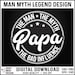 Papa Man Myth Bad Influence Svg, Papa Svg, Funny Gift for Papa Png ...