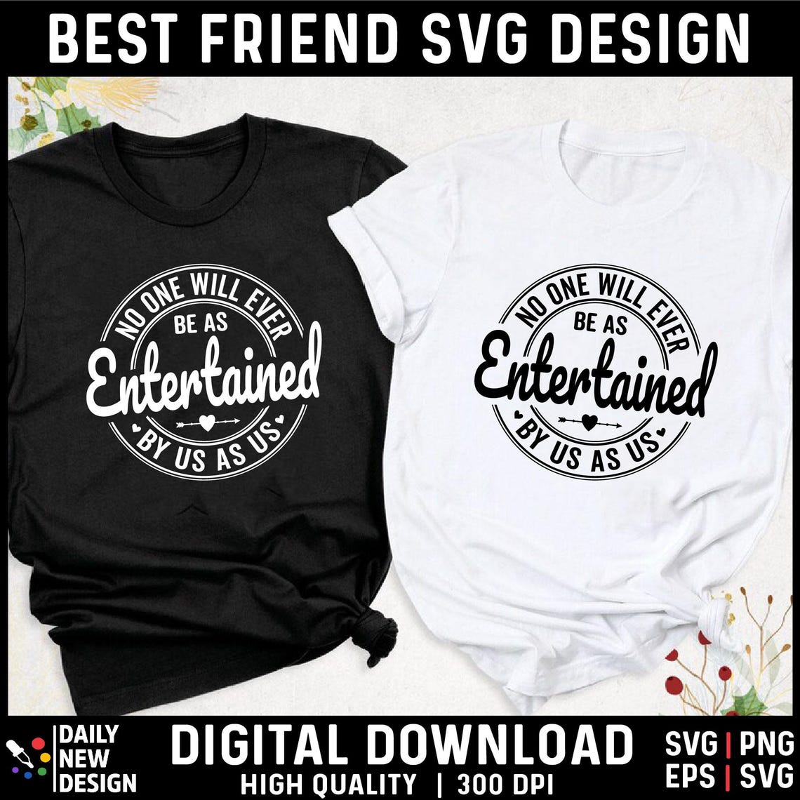 Bestie Svg, Best Friend Shirt Svg, No One Will Ever Be as Entertained ...