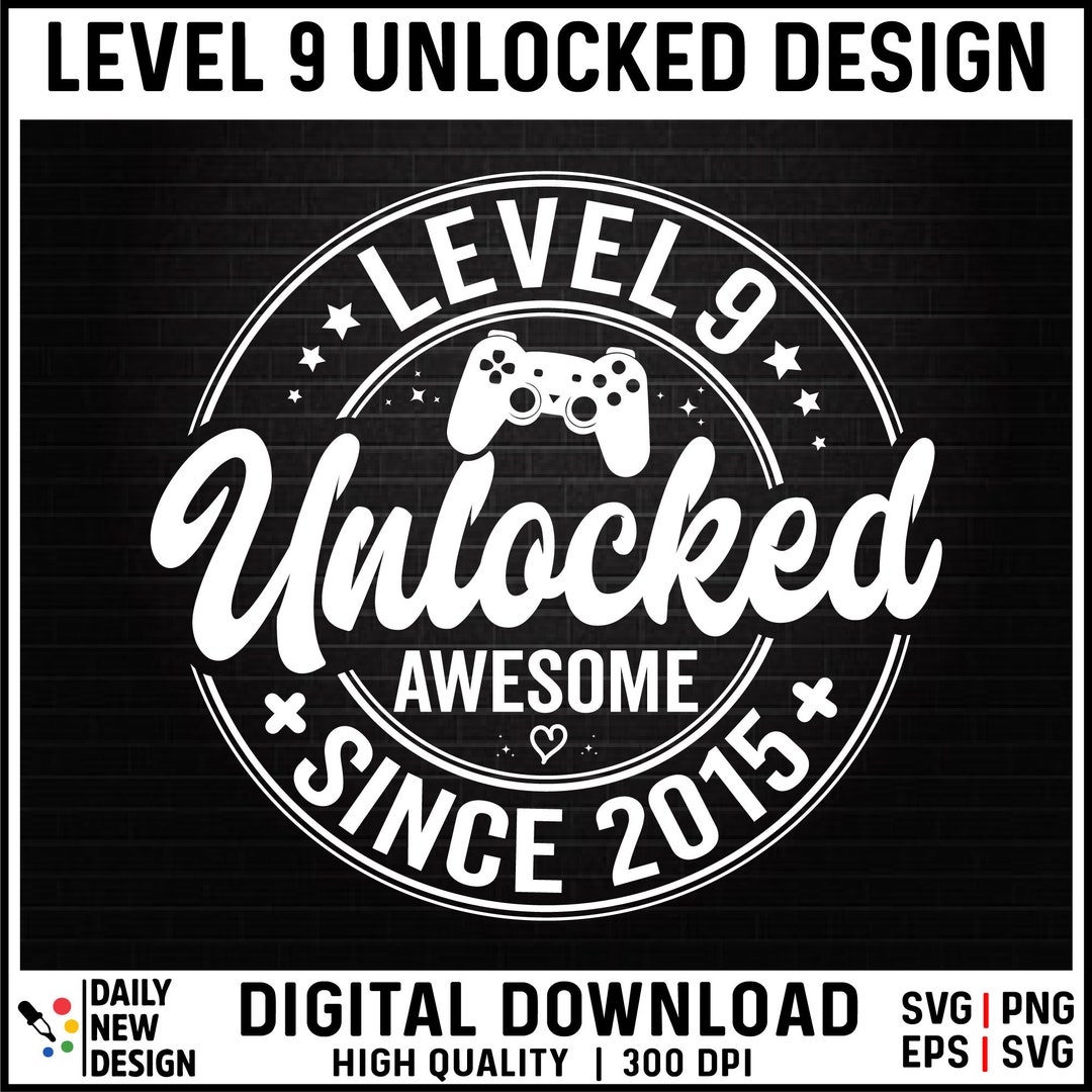 Level 9 Unlocked SVG, Awesome Since 2015 SVG, 9 Years Old Gift, 9th ...