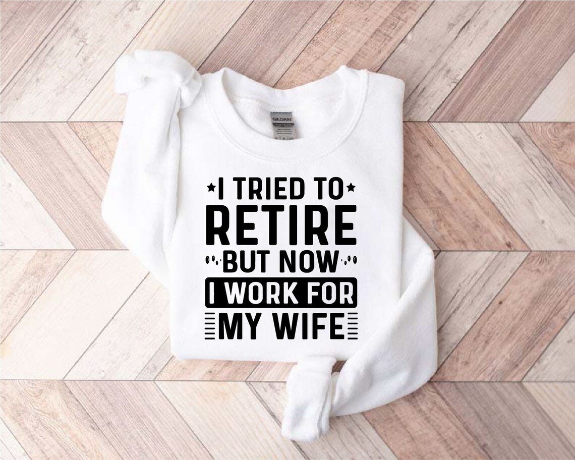 Funny Retirement Svg, I Tried to Retire but Now I Work for My Wife ...