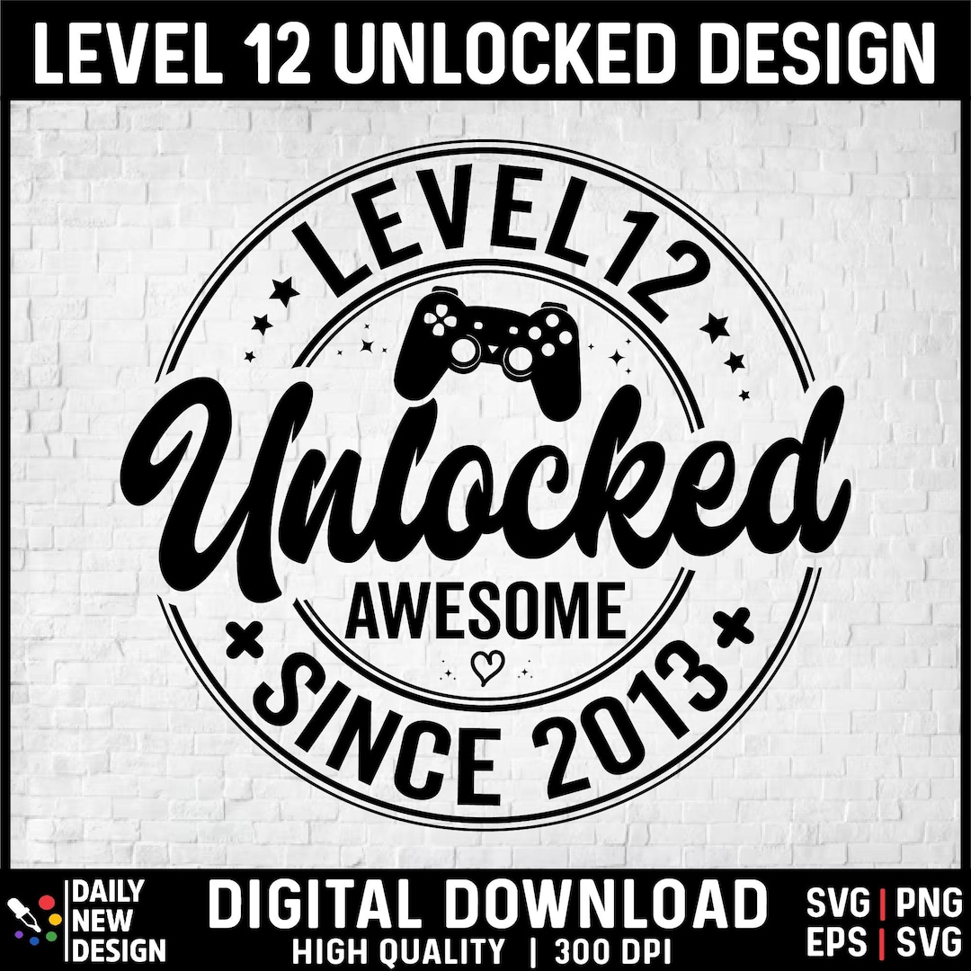 Level 12 Unlocked SVG, Awesome Since 2013 SVG, 12 Years Old Gift, 12th ...