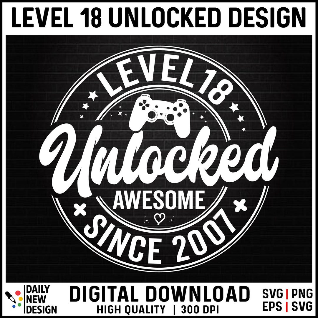 Level 18 Unlocked SVG, Awesome Since 2007 SVG, 18 Years Old Gift, 18th ...