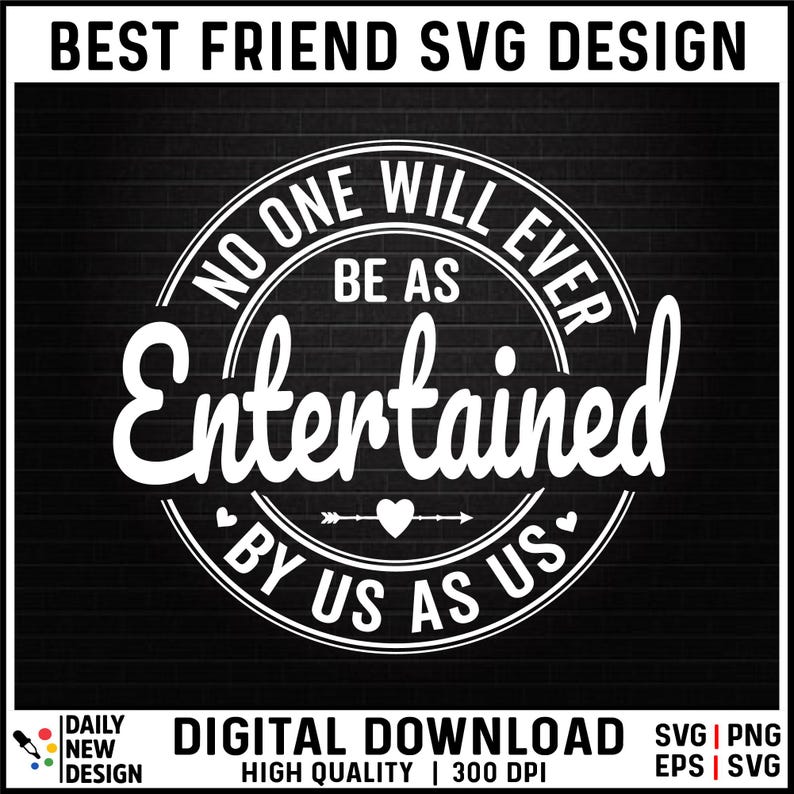Bestie Svg, Best Friend Shirt Svg, No One Will Ever Be as Entertained ...