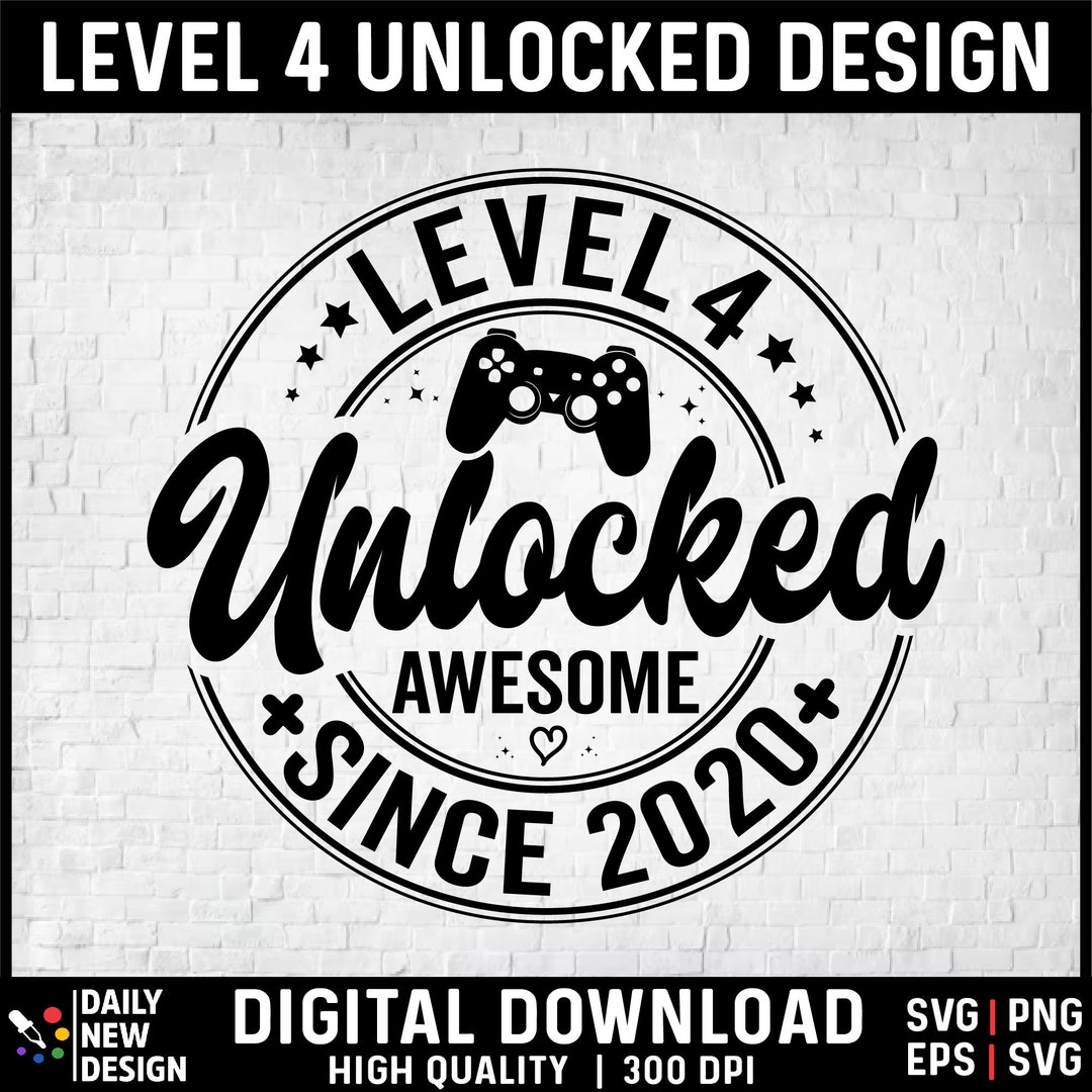 Level 4 Unlocked SVG, Awesome Since 2020 SVG, 4 Years Old Gift, 4th ...